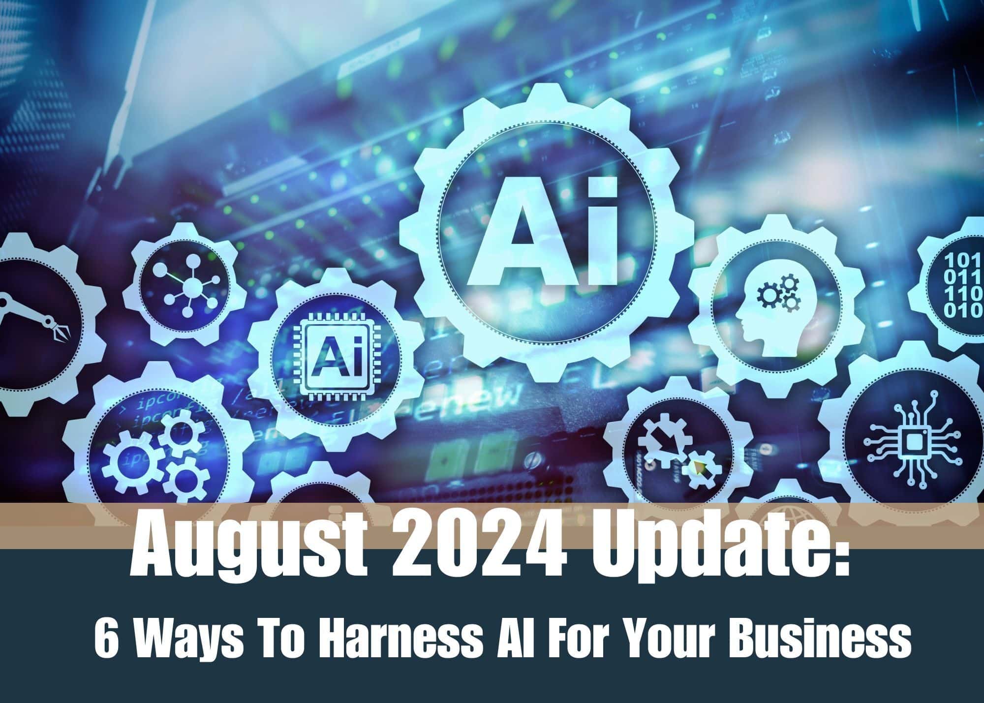 8/24: 6 Ways To Harness AI For Your Business (with 5 tips for effective ...